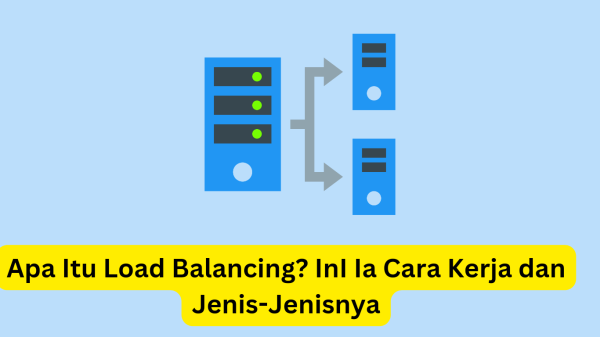 Apa Itu Load Balancing? InI Ia Cara Kerja dan Jenis-Jenisnya