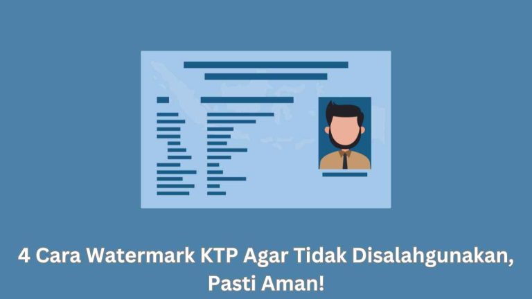 4 Cara Watermark KTP Agar Tidak Disalahgunakan, Pasti Aman